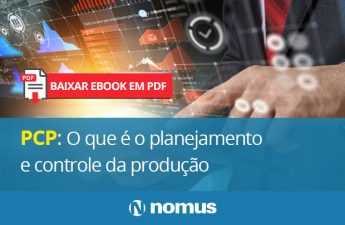 PCP: o que é o planejamento e controle da produção | Blog Industrial Nomus