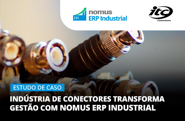ITC Conectores | Nomus ERP Industrial